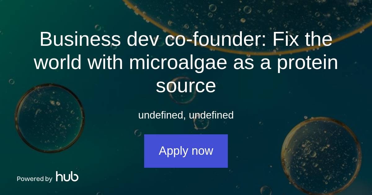 The Hub | Business dev co-founder: Fix the world with microalgae as a ...