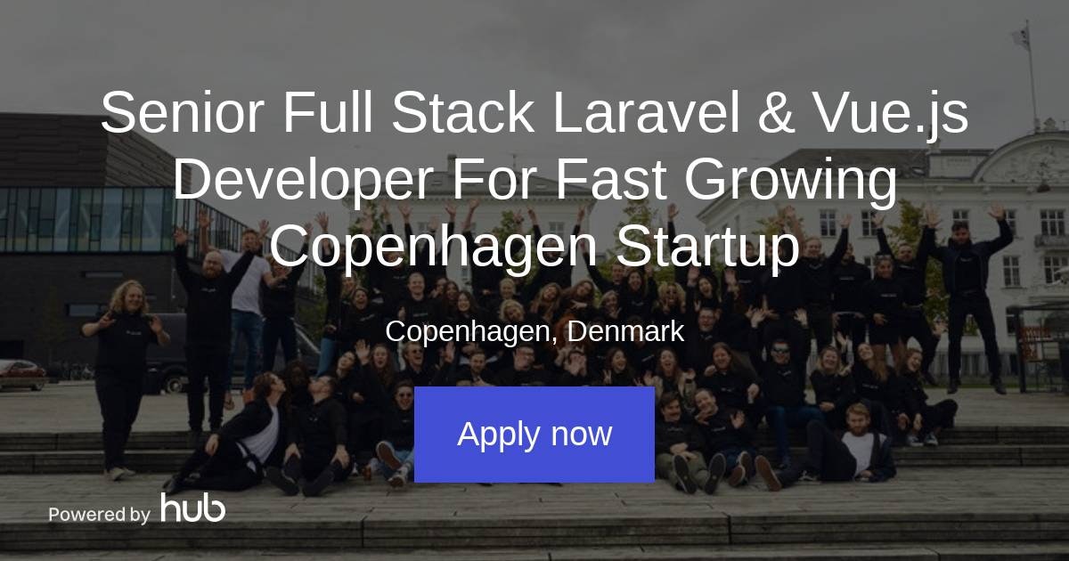 The Hub | Senior Full Stack Laravel & Vue.js Developer For Fast Growing Copenhagen Startup ...