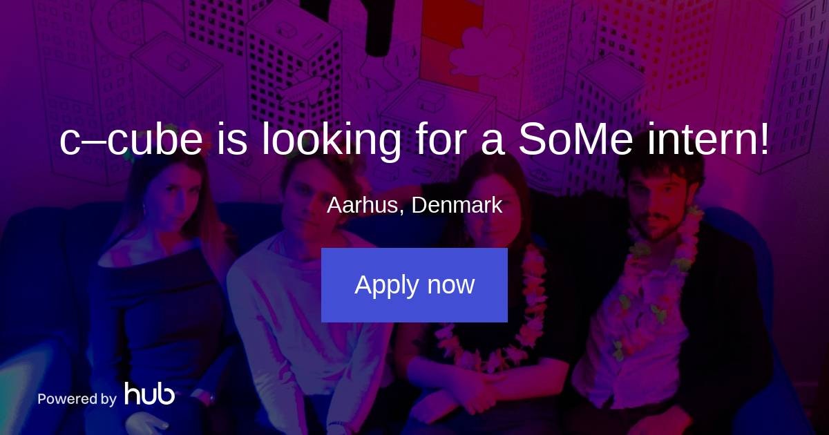 The Hub | c–cube is looking for a SoMe intern! | C-Cube