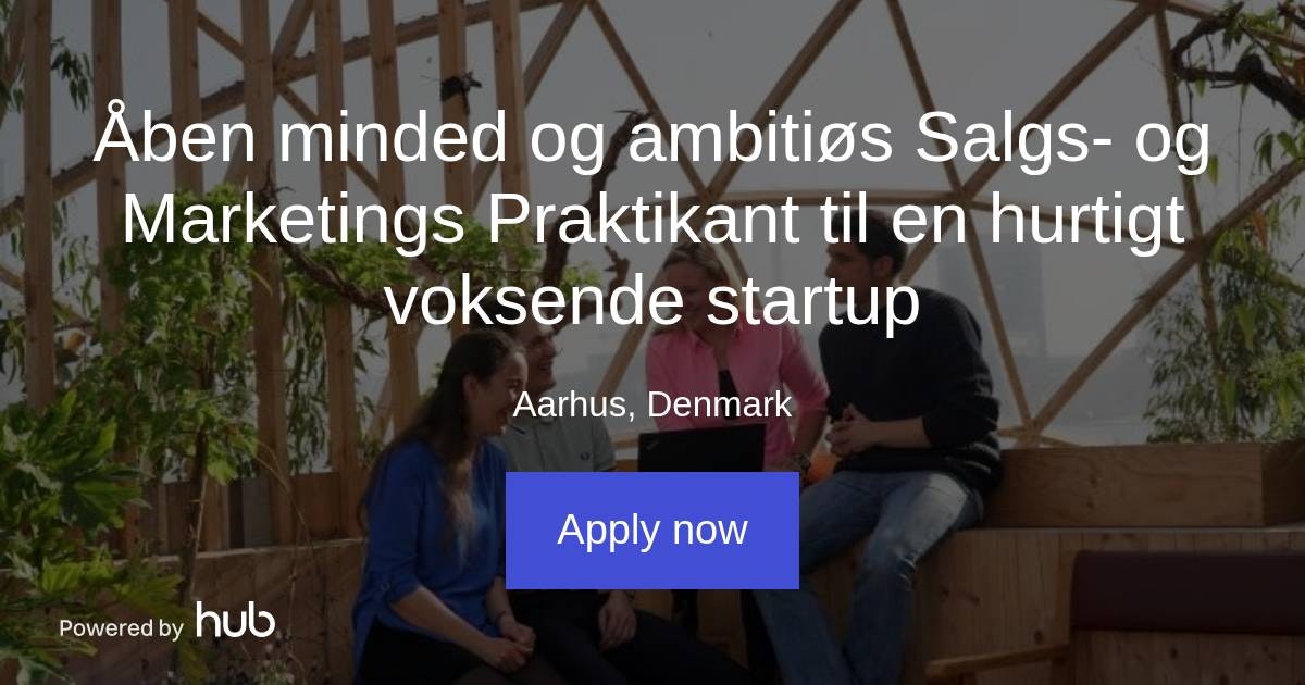 The Hub | Åben minded og ambitiøs Salgs- og Marketings Praktikant til en hurtigt voksende ...