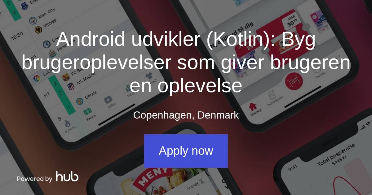 The Hub | Android udvikler (Kotlin): Byg brugeroplevelser som giver ...