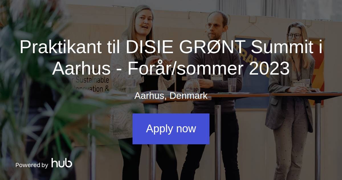 The Hub | Praktikant til DISIE GRØNT Summit i Aarhus - Forår/sommer ...