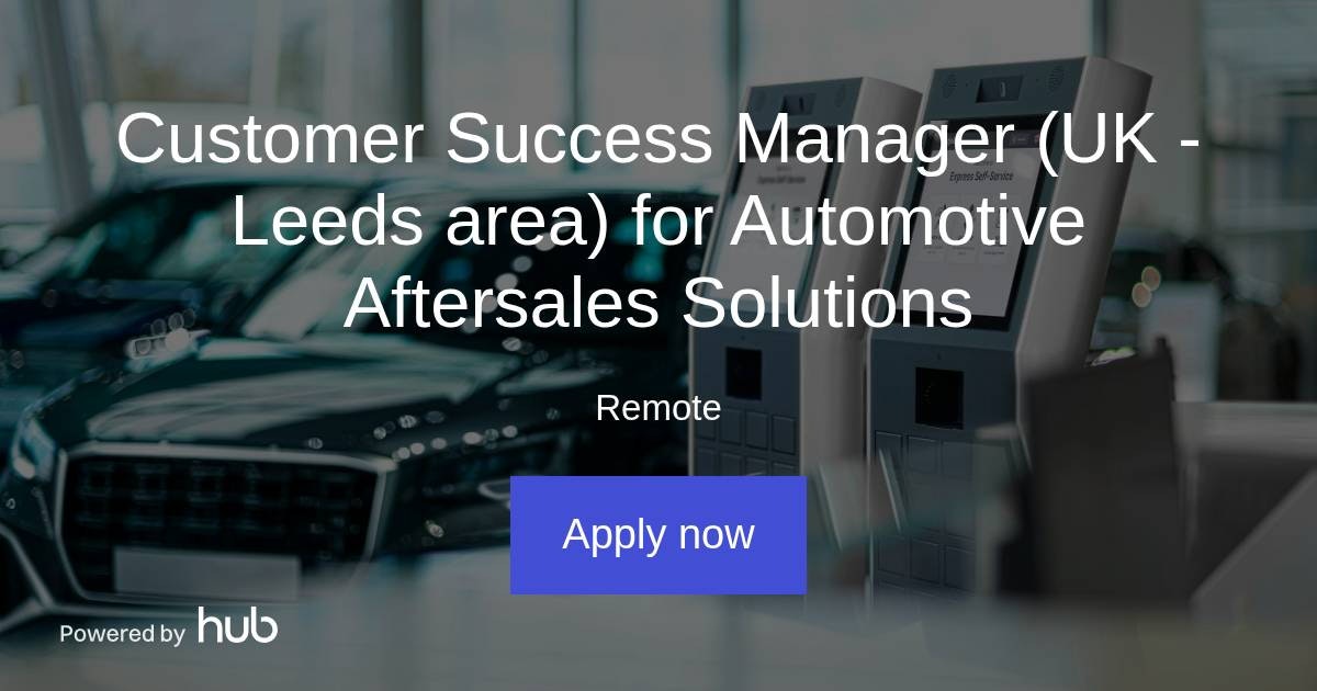 The Hub | Customer Success Manager (UK - Leeds area) for Automotive ...