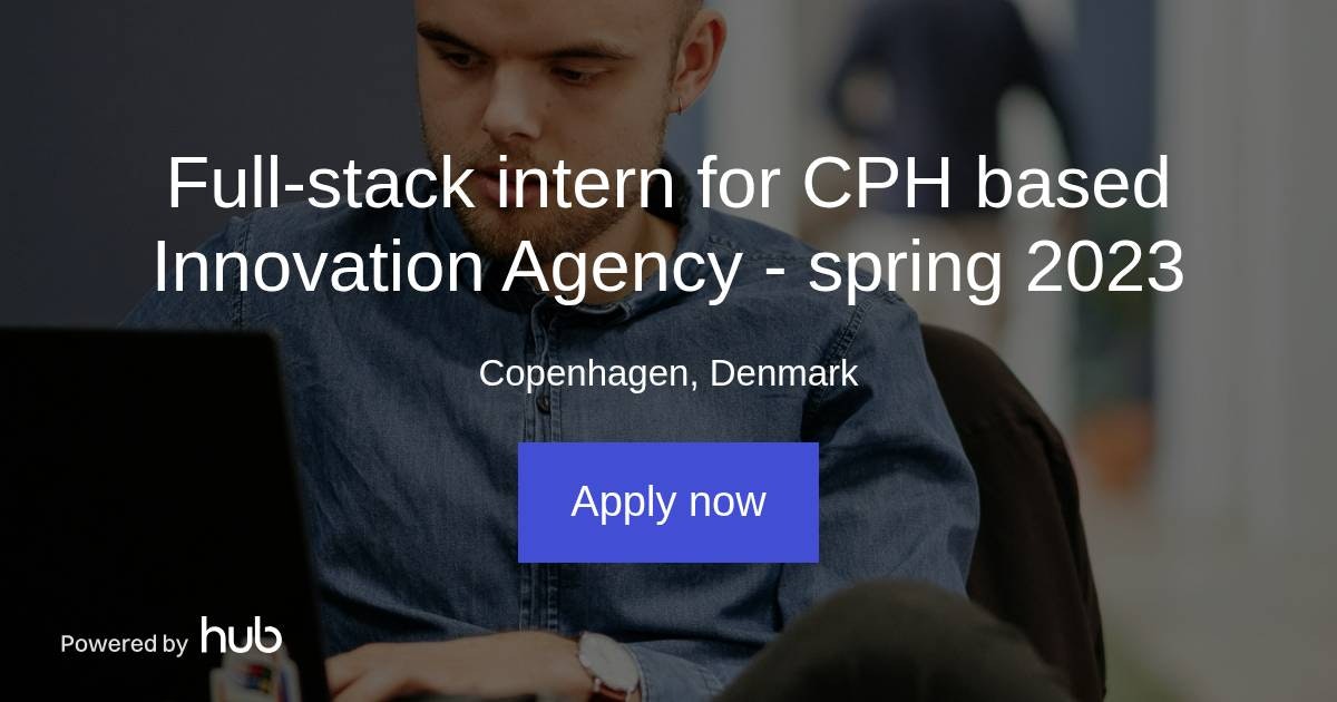 The Hub | Full-stack intern for CPH based Innovation Agency - spring 2023 | Kvalifik