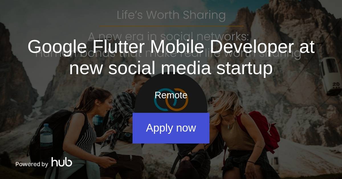 The Hub | Google Flutter Mobile Developer at new social media startup ...