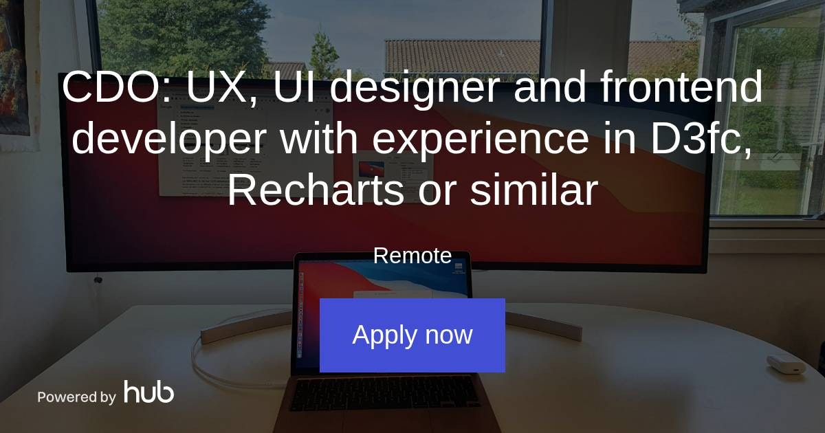 The Hub | CDO: UX, UI designer and frontend developer with experience in D3fc, Recharts or ...