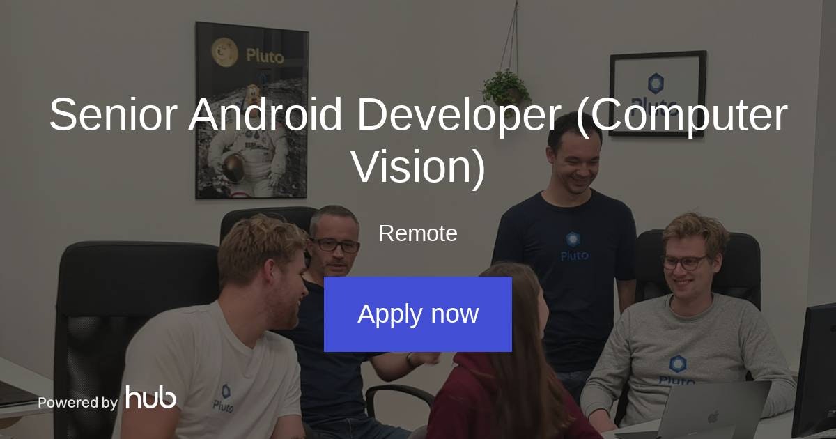 The Hub | Senior Android Developer (Computer Vision) | Pluto Technologies