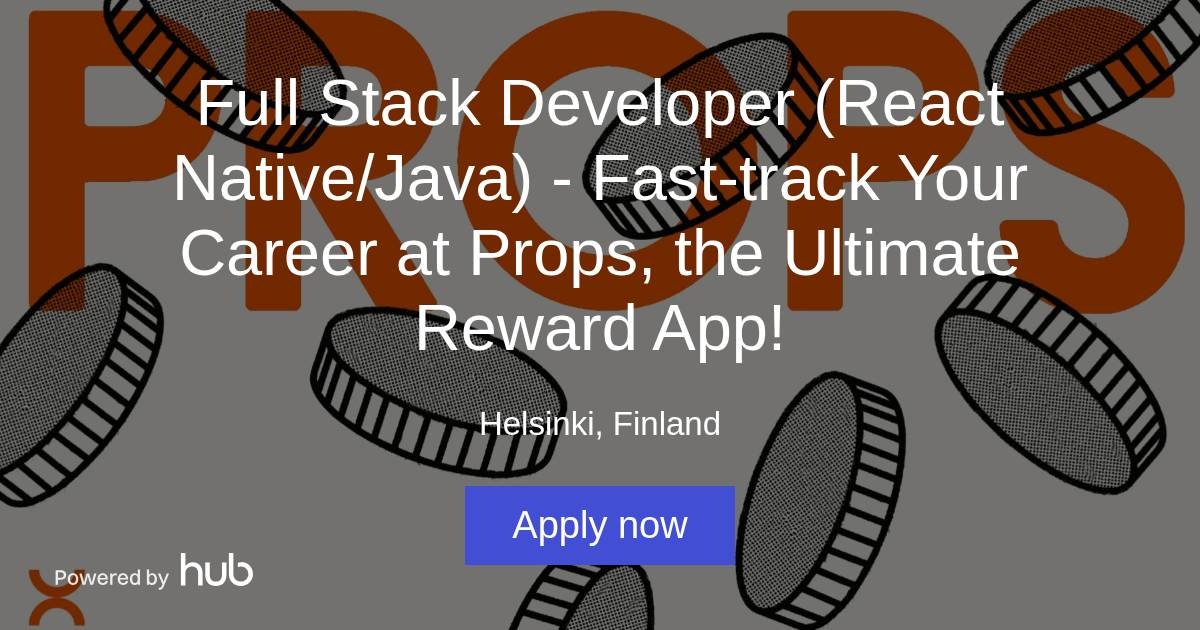 The Hub | Full Stack Developer (React Native/Java) - Fast-track Your Career at Props, the ...