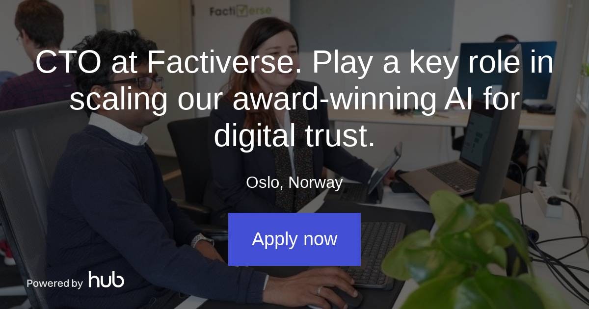 The Hub | CTO at Factiverse. Play a key role in scaling our award-winning AI for digital trust ...