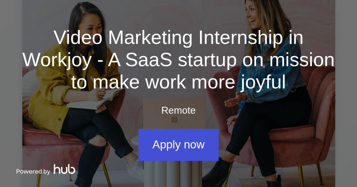 The Hub | Video Marketing Internship in Workjoy - A SaaS startup on mission to make work more ...