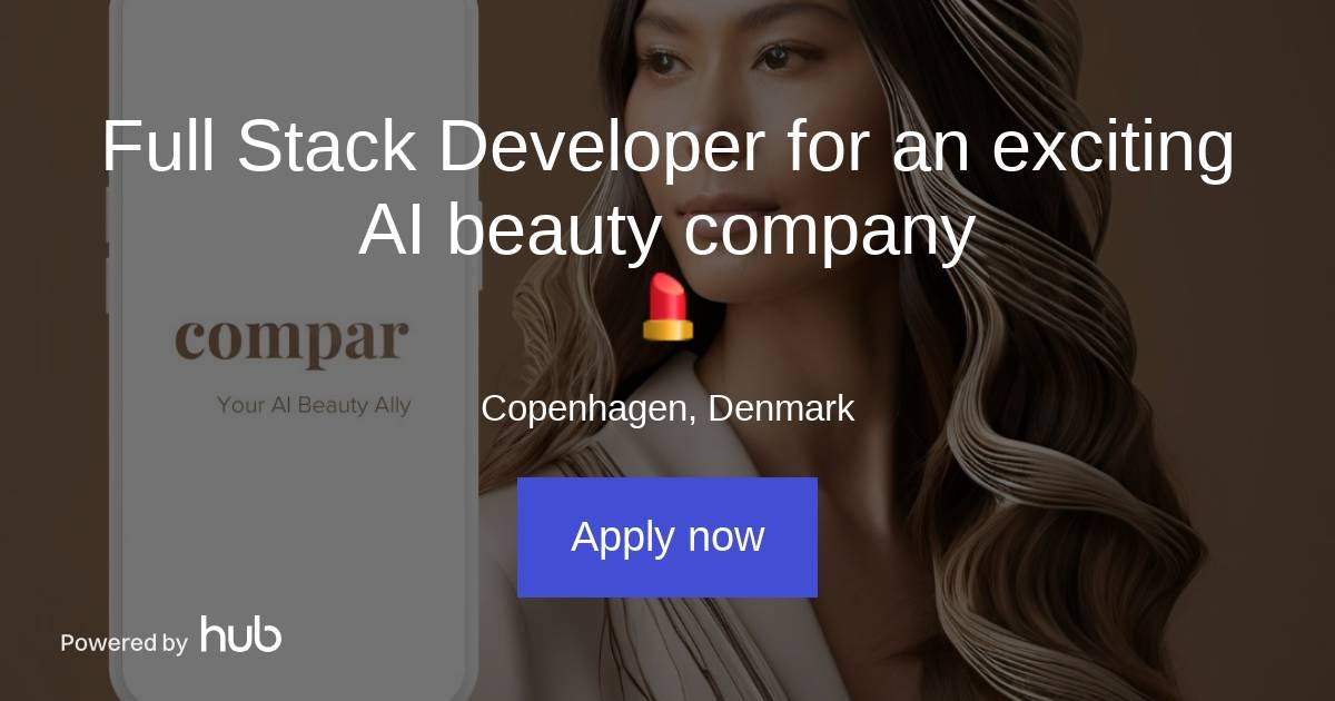 The Hub | Full Stack Developer for an exciting AI beauty company💄 | Compar