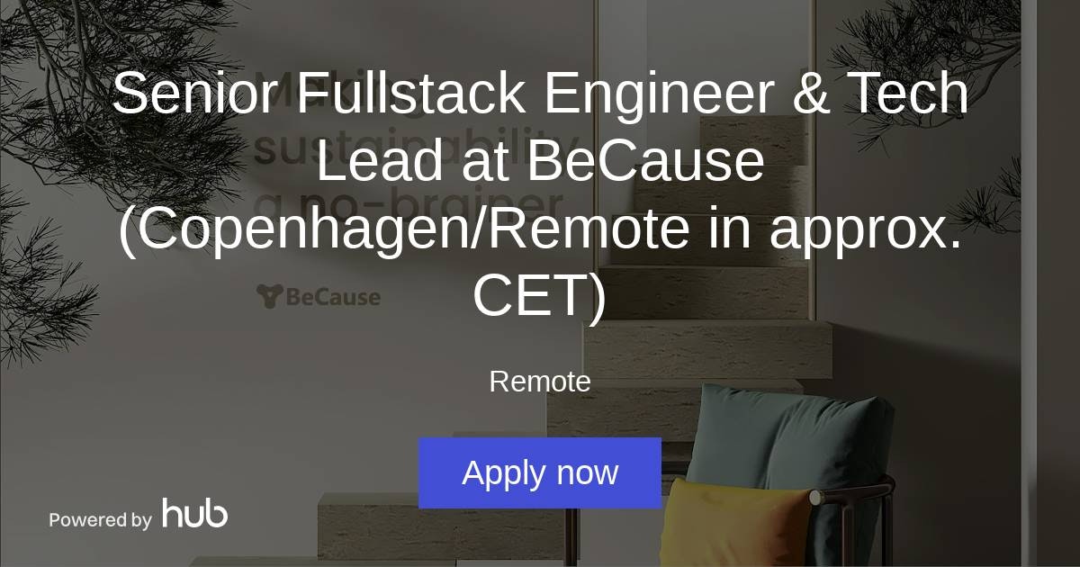 The Hub | Senior Fullstack Engineer & Tech Lead at BeCause (Copenhagen/Remote in approx. CET ...