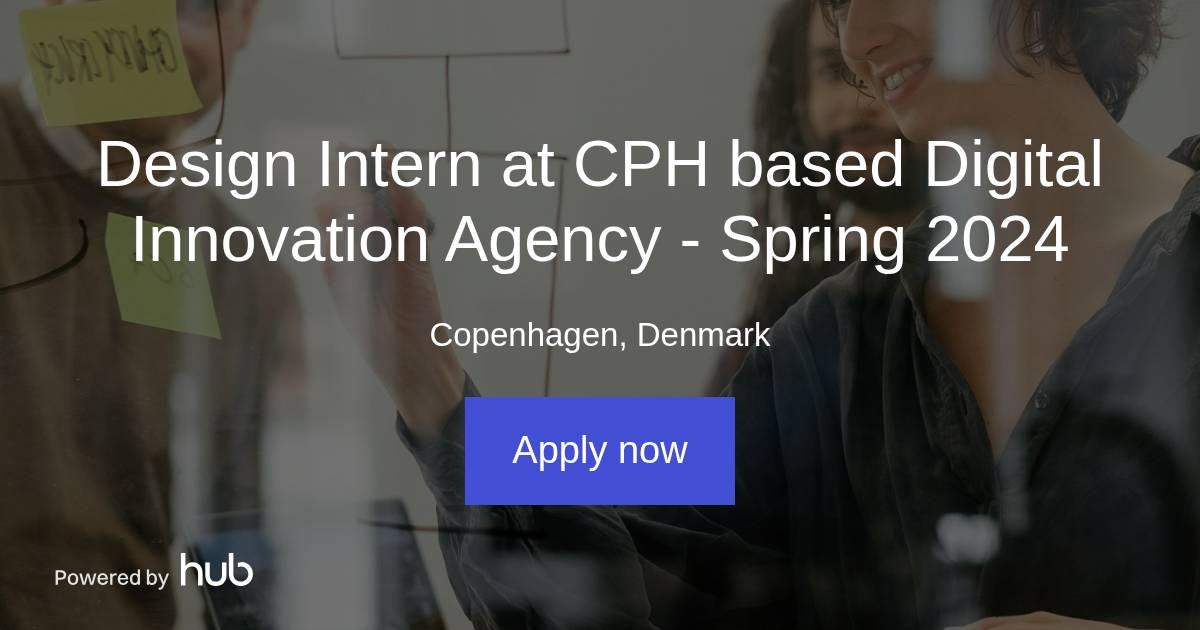 The Hub | Design Intern at CPH based Digital Innovation Agency - Spring ...