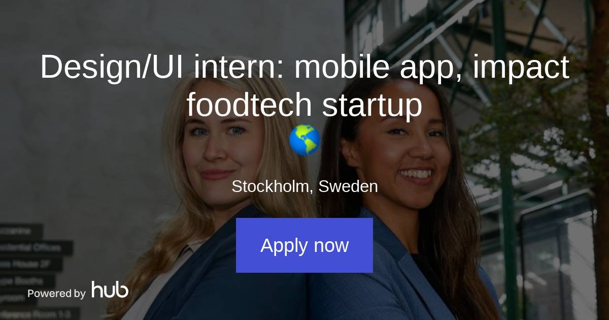 The Hub | Design/UI intern: mobile app, impact foodtech startup 🌎 ...
