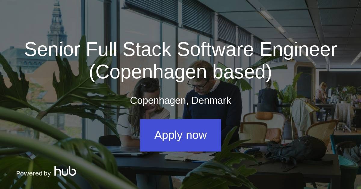 The Hub | Senior Full Stack Software Engineer (Copenhagen based ...