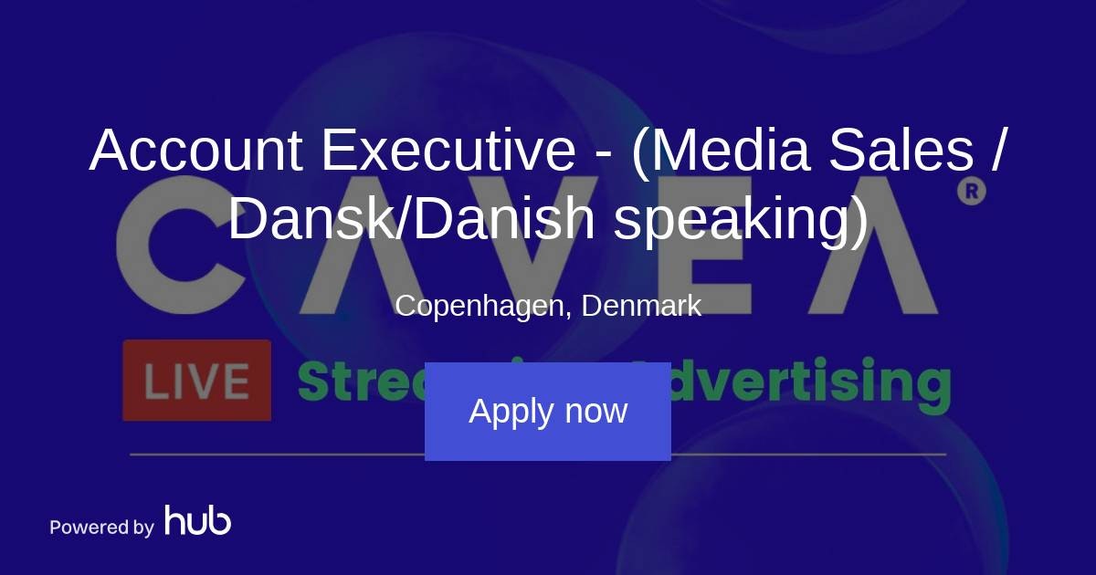 The Hub | Account Executive - (Media Sales / Dansk/Danish speaking) | CAVEA Technologies Group ApS