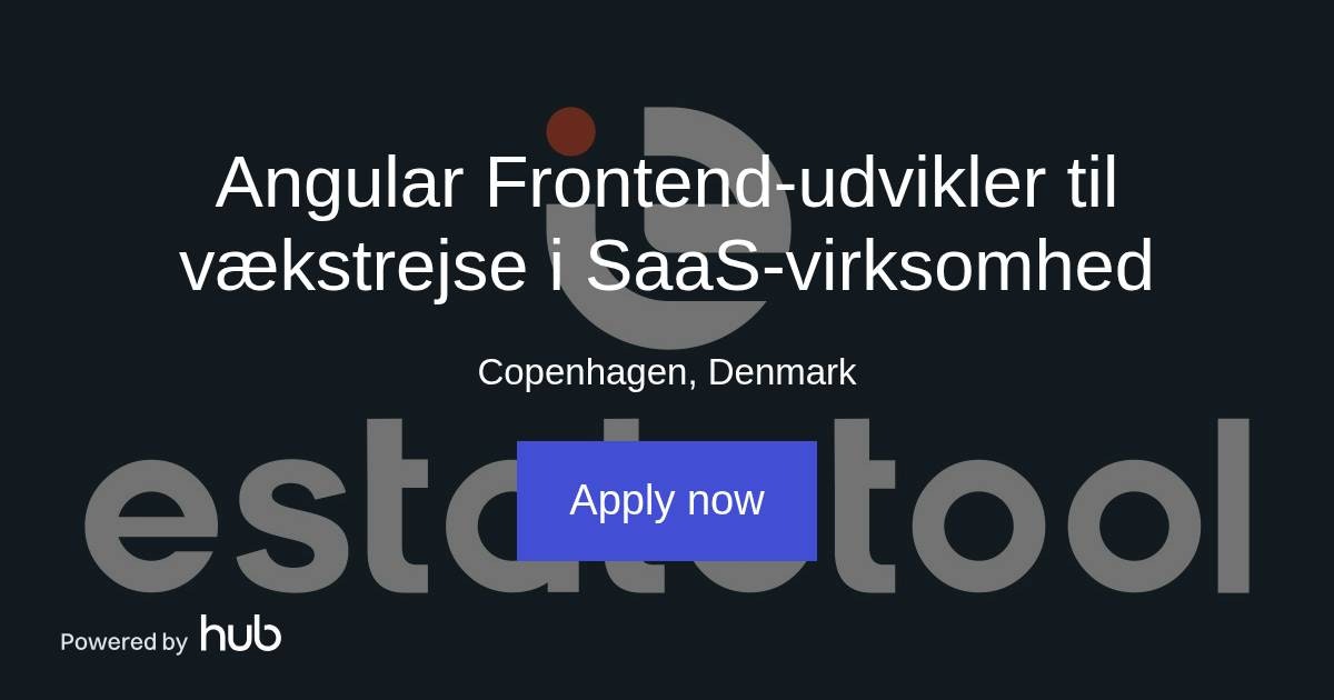 The Hub | Angular Frontend-udvikler til vækstrejse i SaaS-virksomhed | estatetool A/S