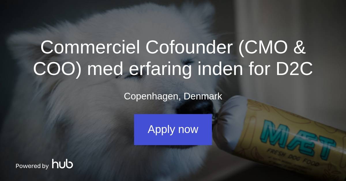 The Hub | Commerciel Cofounder (CMO & COO) med erfaring inden for D2C | MÆT Pets