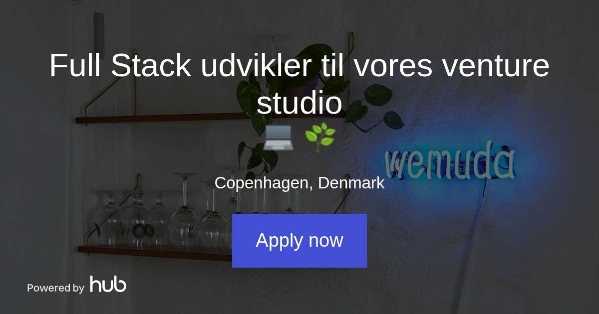 The Hub | Full Stack udvikler til vores venture studio 💻 🌿 | Wemuda