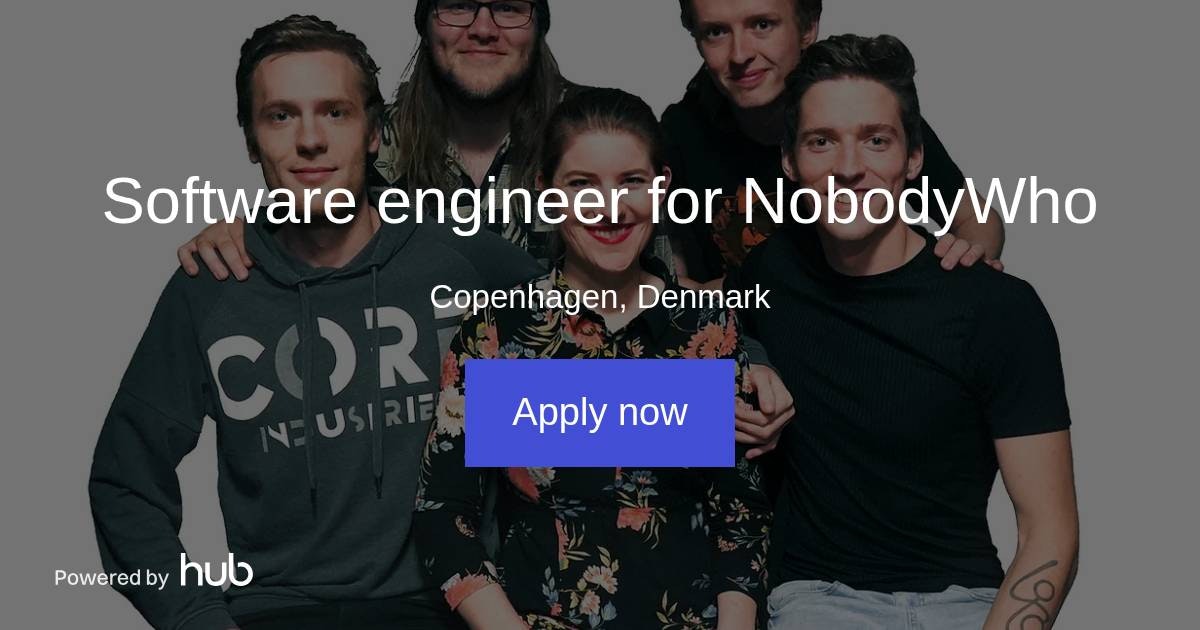 The Hub | Software engineer for NobodyWho | ARTificial Mind (and NobodyWho)