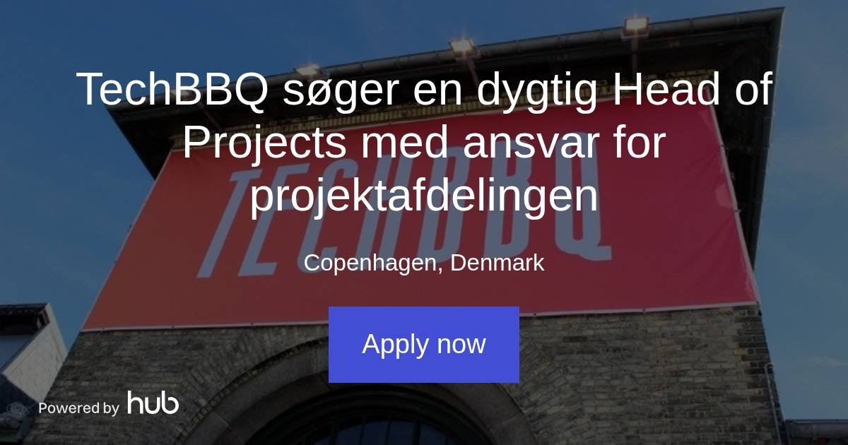 The Hub | TechBBQ søger en dygtig Head of Projects med ansvar for projektafdelingen | TechBBQ