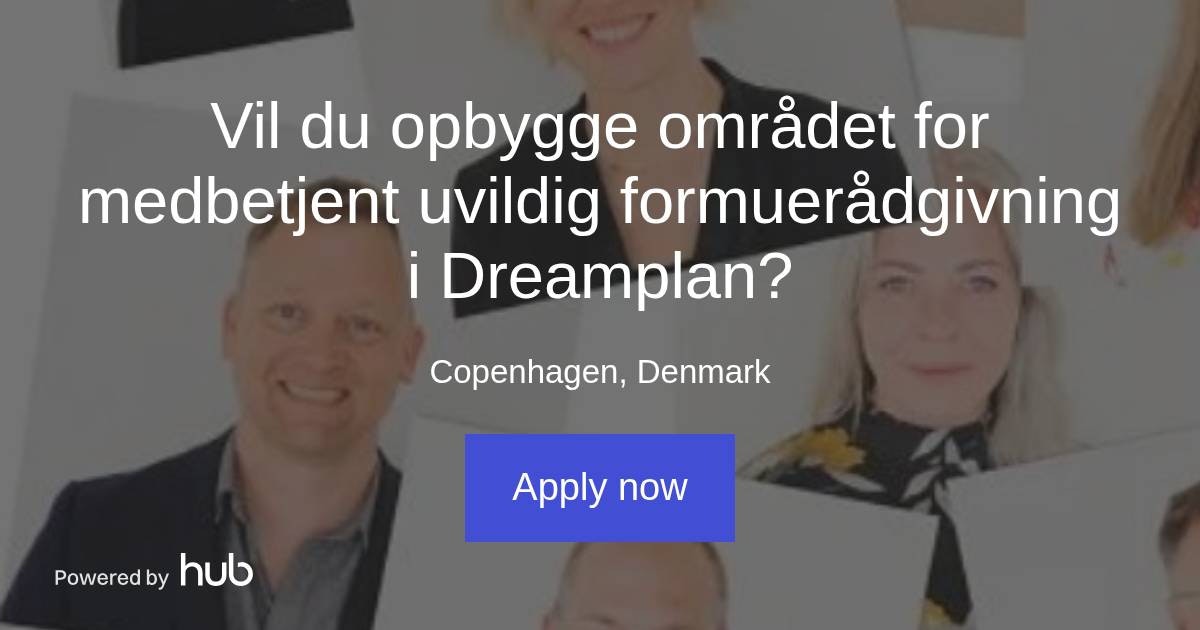 The Hub | Vil du opbygge området for medbetjent uvildig formuerådgivning i Dreamplan? | Dreamplan.io