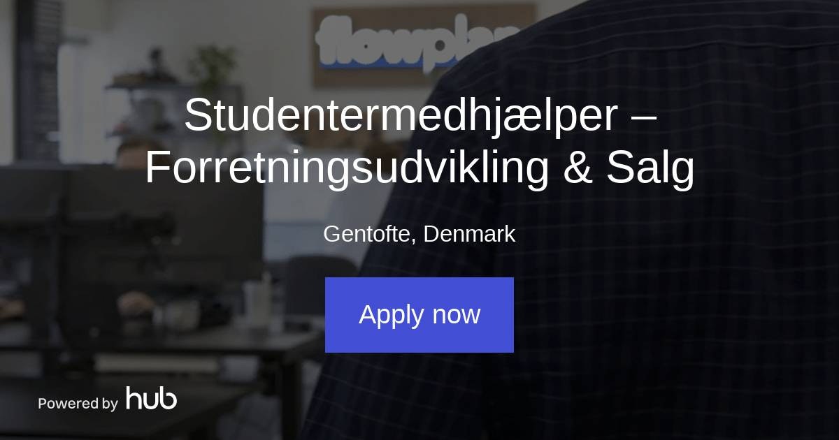 The Hub | Studentermedhjælper – Forretningsudvikling & Salg | Flowplan