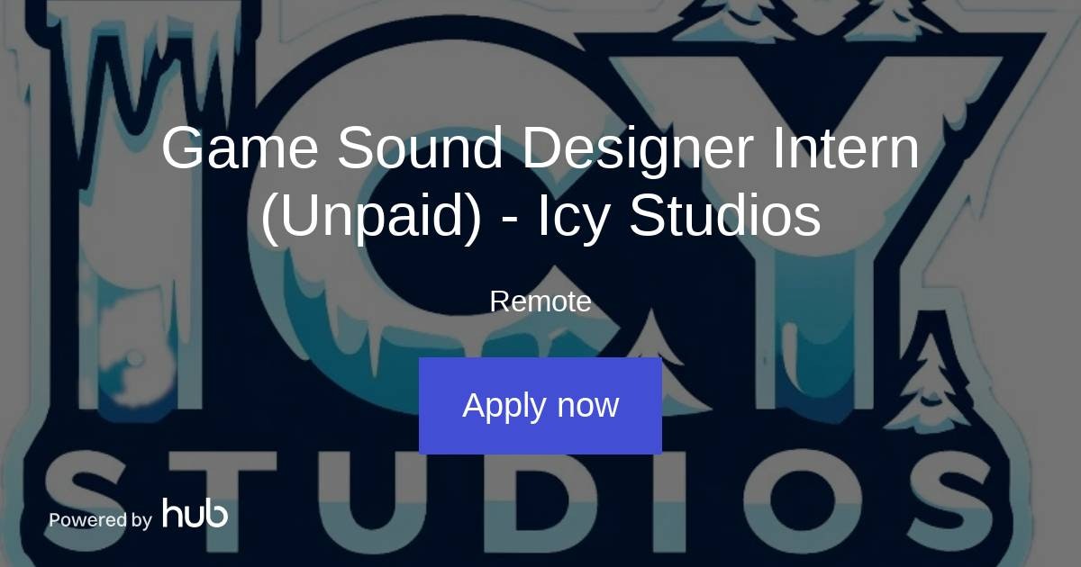 The Hub | Game Sound Designer Intern (Unpaid) - Icy Studios | Icy Studios