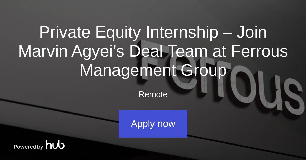 The Hub | Private Equity Internship – Join Marvin Agyei’s Deal Team at Ferrous Management Group ...
