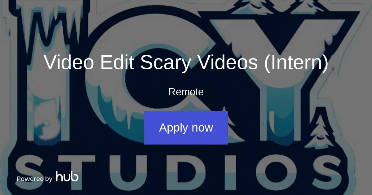 The Hub | Video Edit Scary Videos (Intern) | Icy Studios