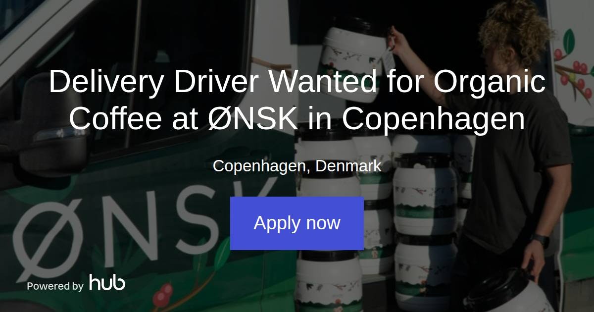 The Hub | Delivery Driver Wanted for Organic Coffee at ØNSK in ...
