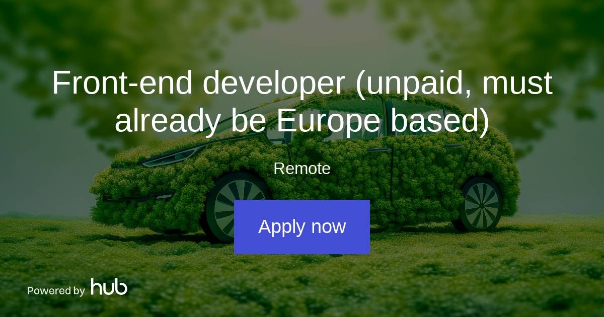 The Hub | Front-end developer (unpaid, must already be Europe based) | GreenCarLane
