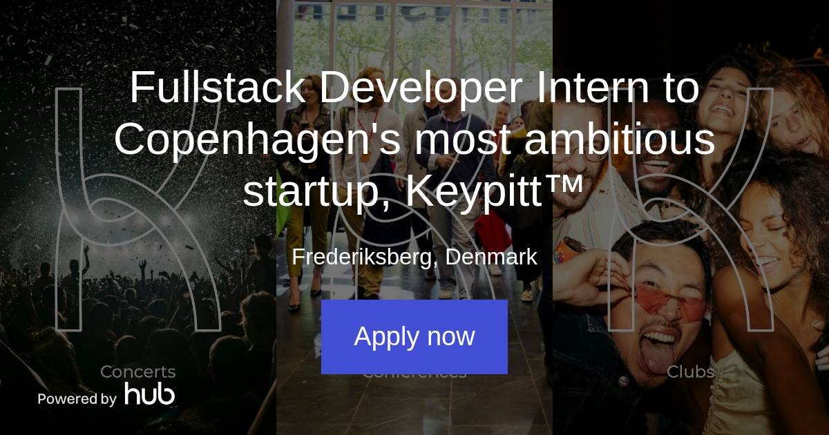 The Hub | Fullstack Developer Intern to Copenhagen's most ambitious startup, Keypitt™ | Keypitt™