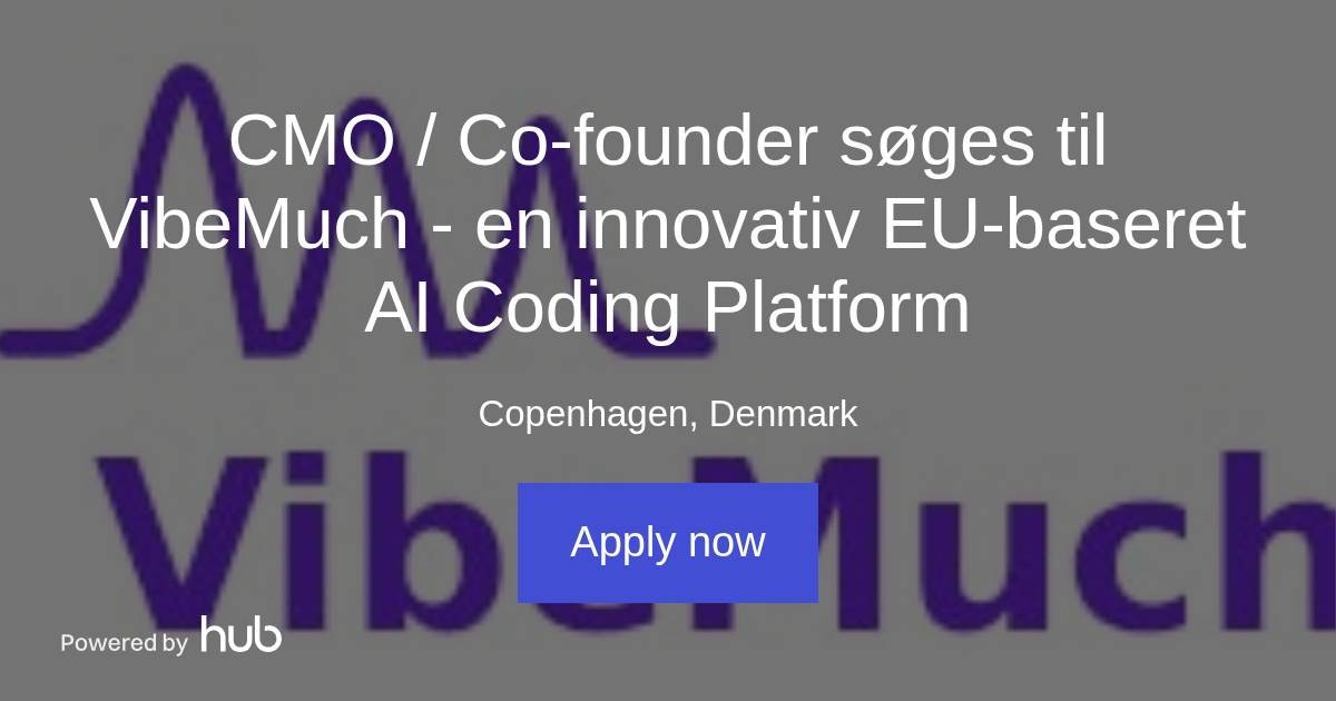 The Hub | CMO / Co-founder søges til VibeMuch - en innovativ EU-baseret AI Coding Platform ...