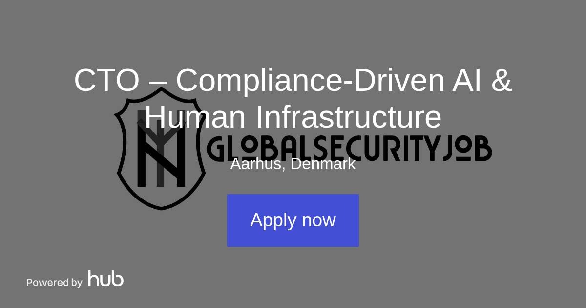 The Hub | CTO – Compliance-Driven AI & Human Infrastructure | Global Security Job ApS