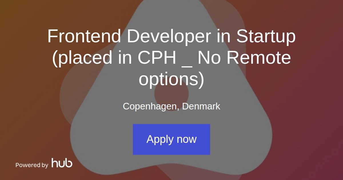 The Hub | Frontend Developer in Startup (placed in CPH _ No Remote ...
