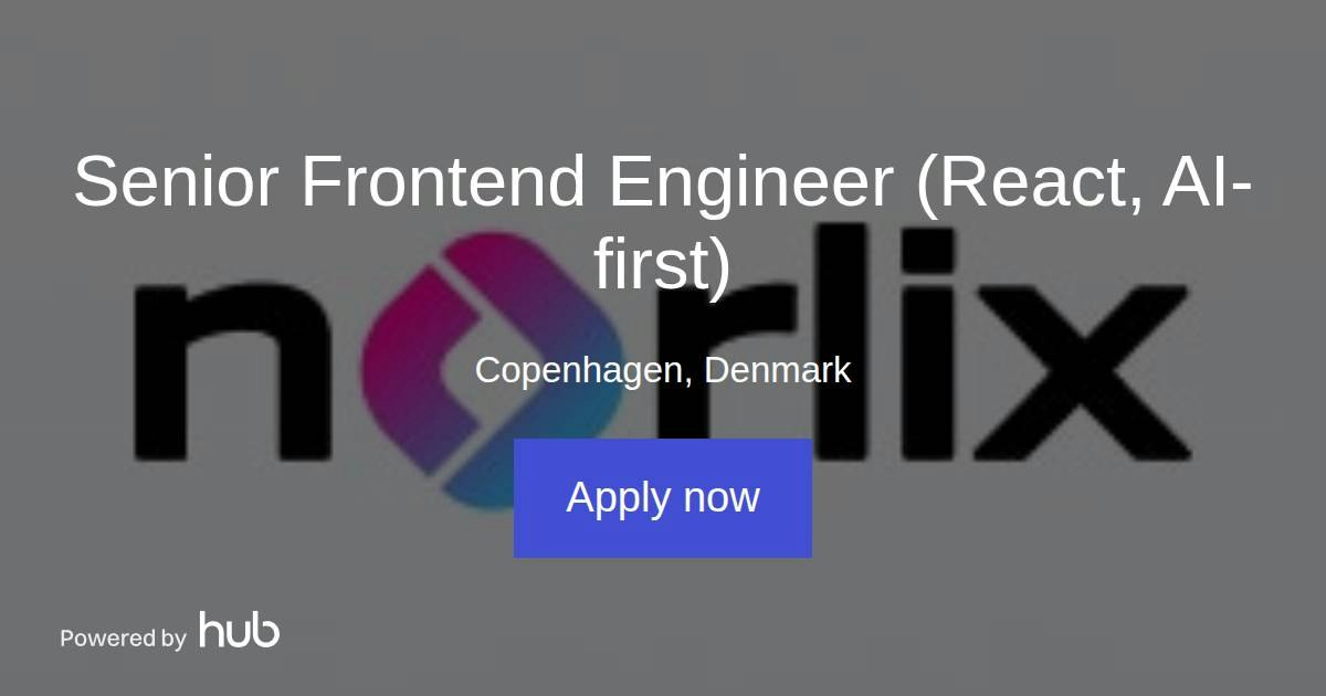 The Hub | Senior Frontend Engineer (React, AI-first) | Norlix ApS